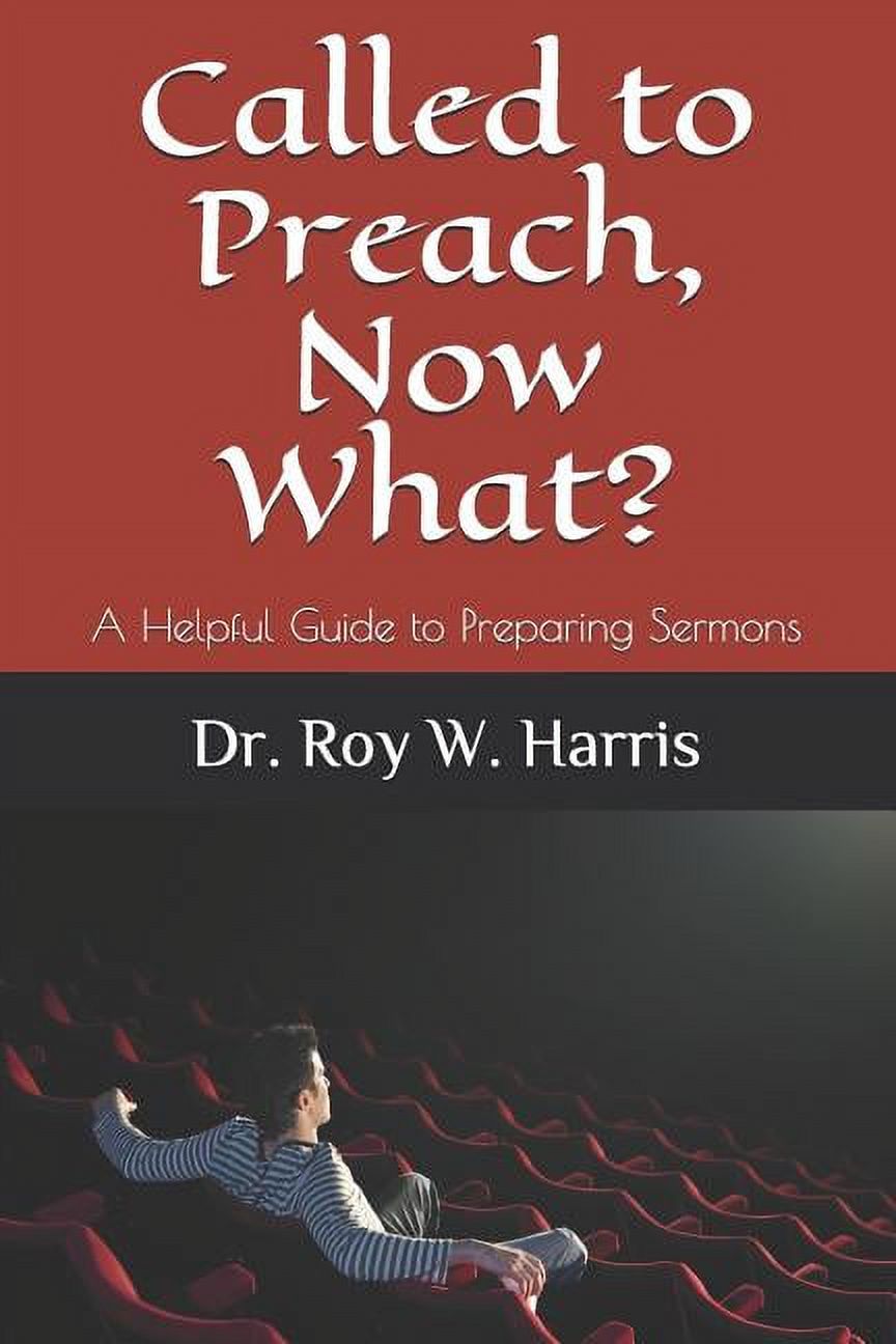 Called to Preach, Now What?: A Helpful Guide to Preparing Sermons ...