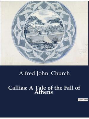 Callias : A Tale of the Fall of Athens - Walmart.com