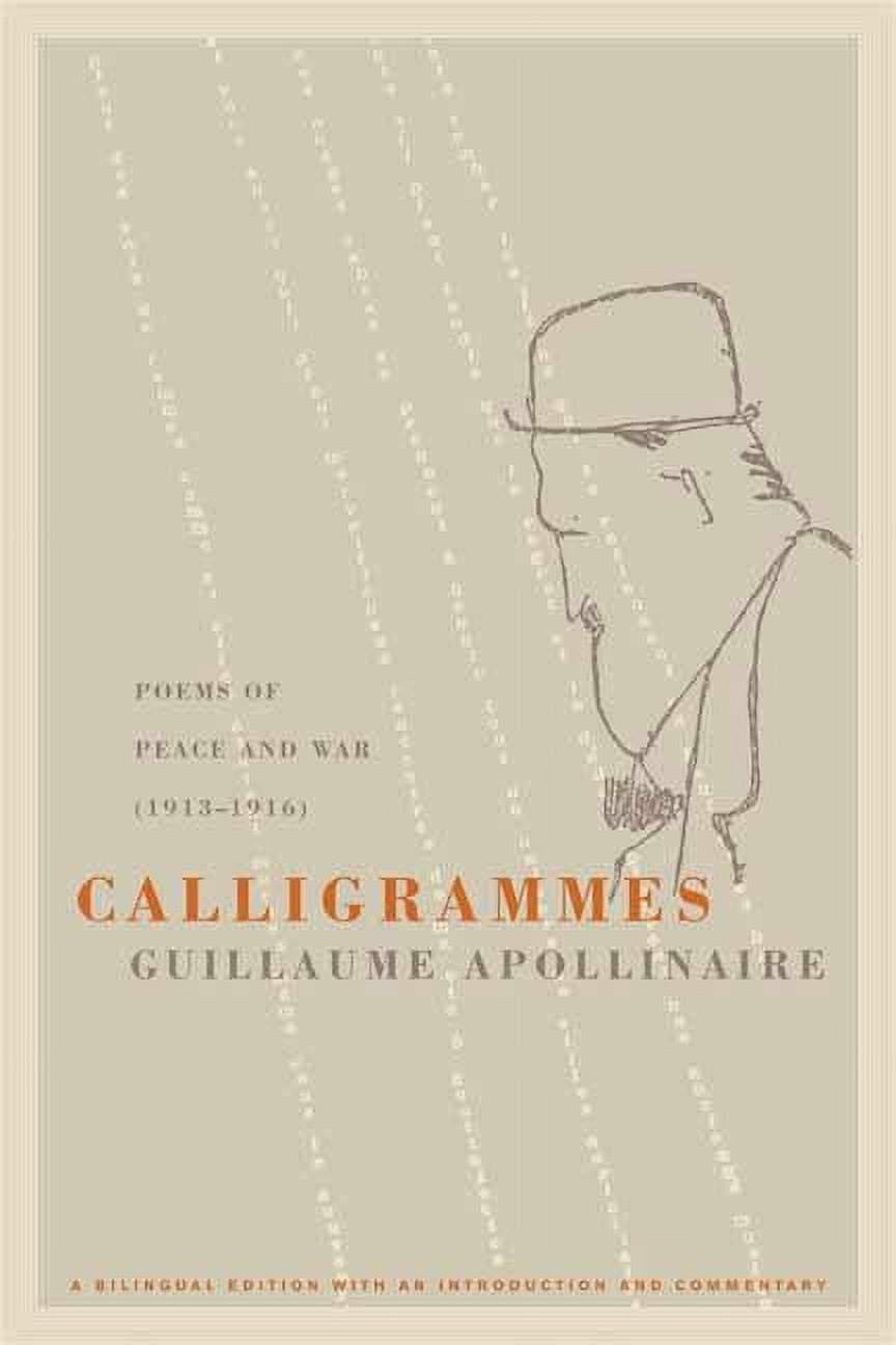 Calligrammes : Poems of Peace and War (1913-1916) (Edition 1 ...