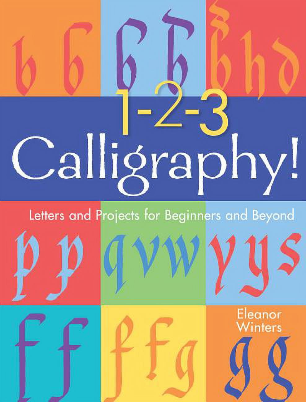 Calligraphy Basics: 1-2-3 Calligraphy!: Letters and Projects for ...
