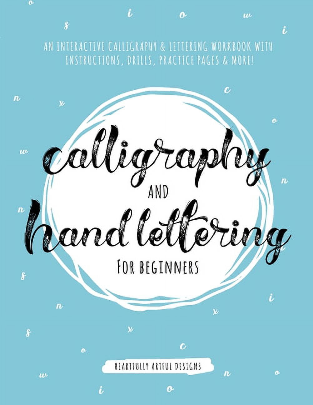 Calligraphy and Hand Lettering for Beginners: An Interactive Calligraphy & Lettering Workbook ...