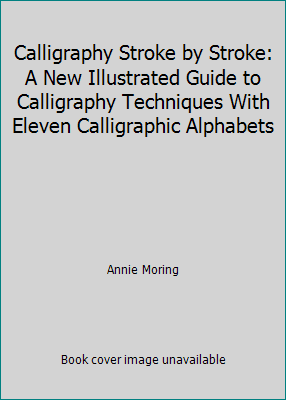 Pre-Owned Calligraphy Stroke by Stroke: A New Illustrated Guide to ...