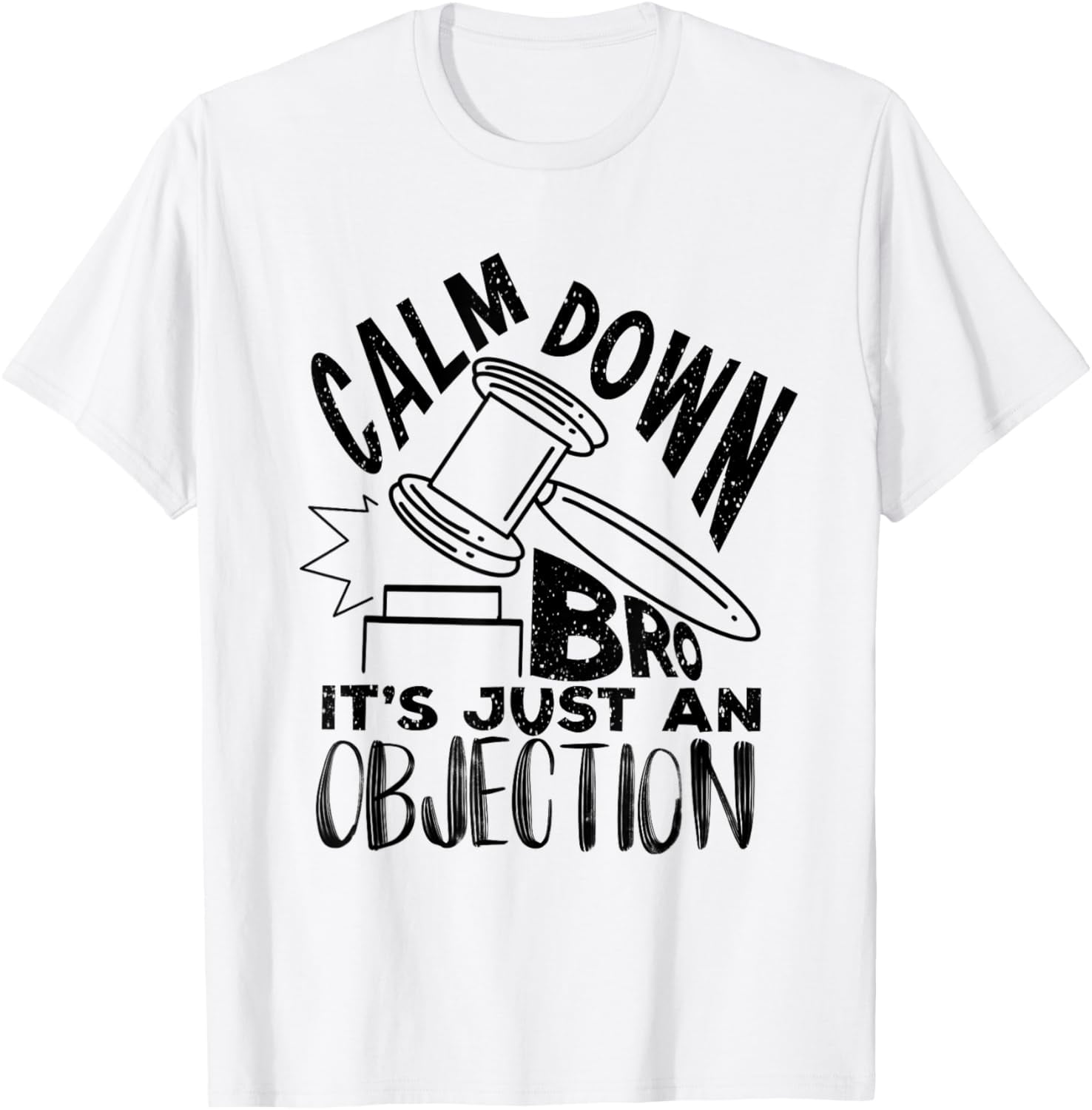 Calm Down Bro It's Just An Objection | Cute Law Funny Gift T-Shirt men ...