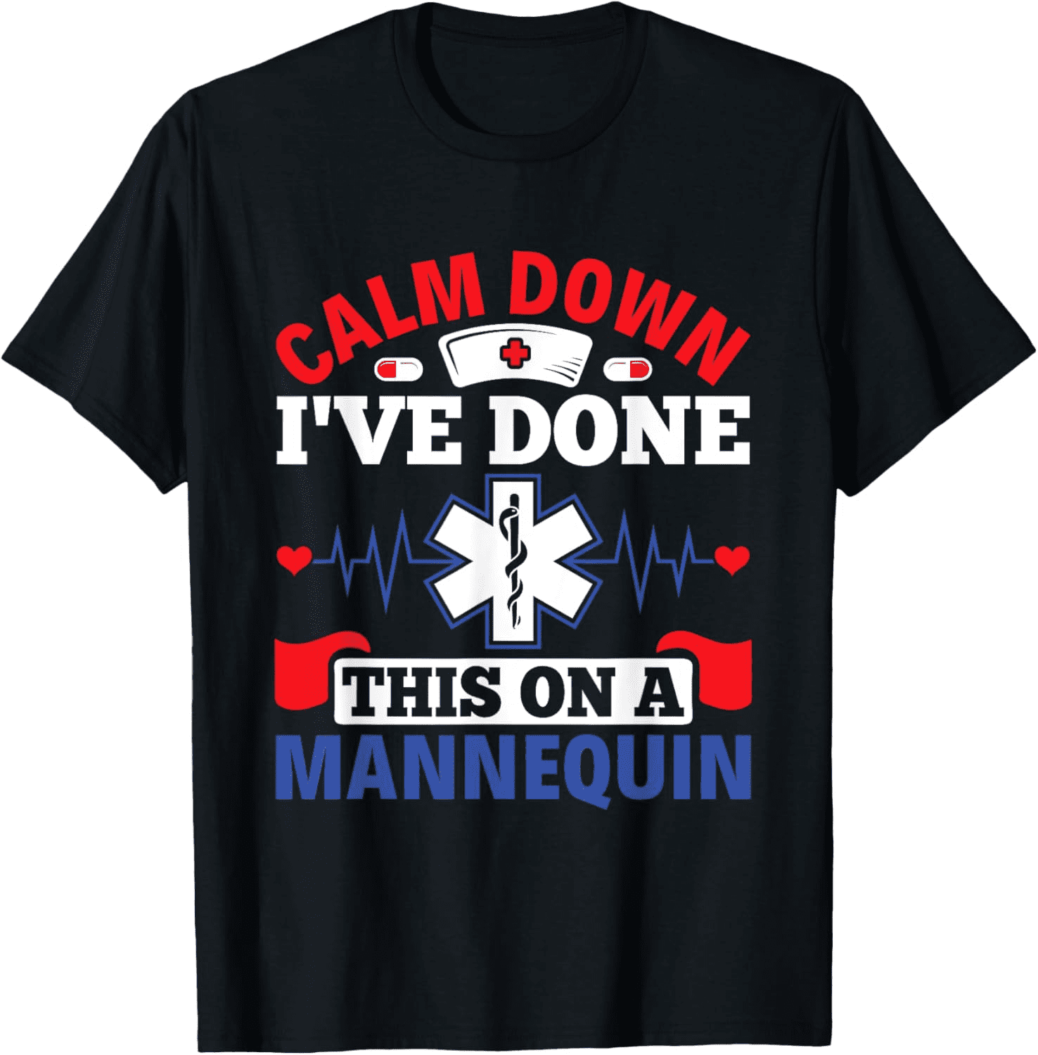 Calm Down I've Done This On A Mannequin - EMT Paramedic EMS T-Shirt ...