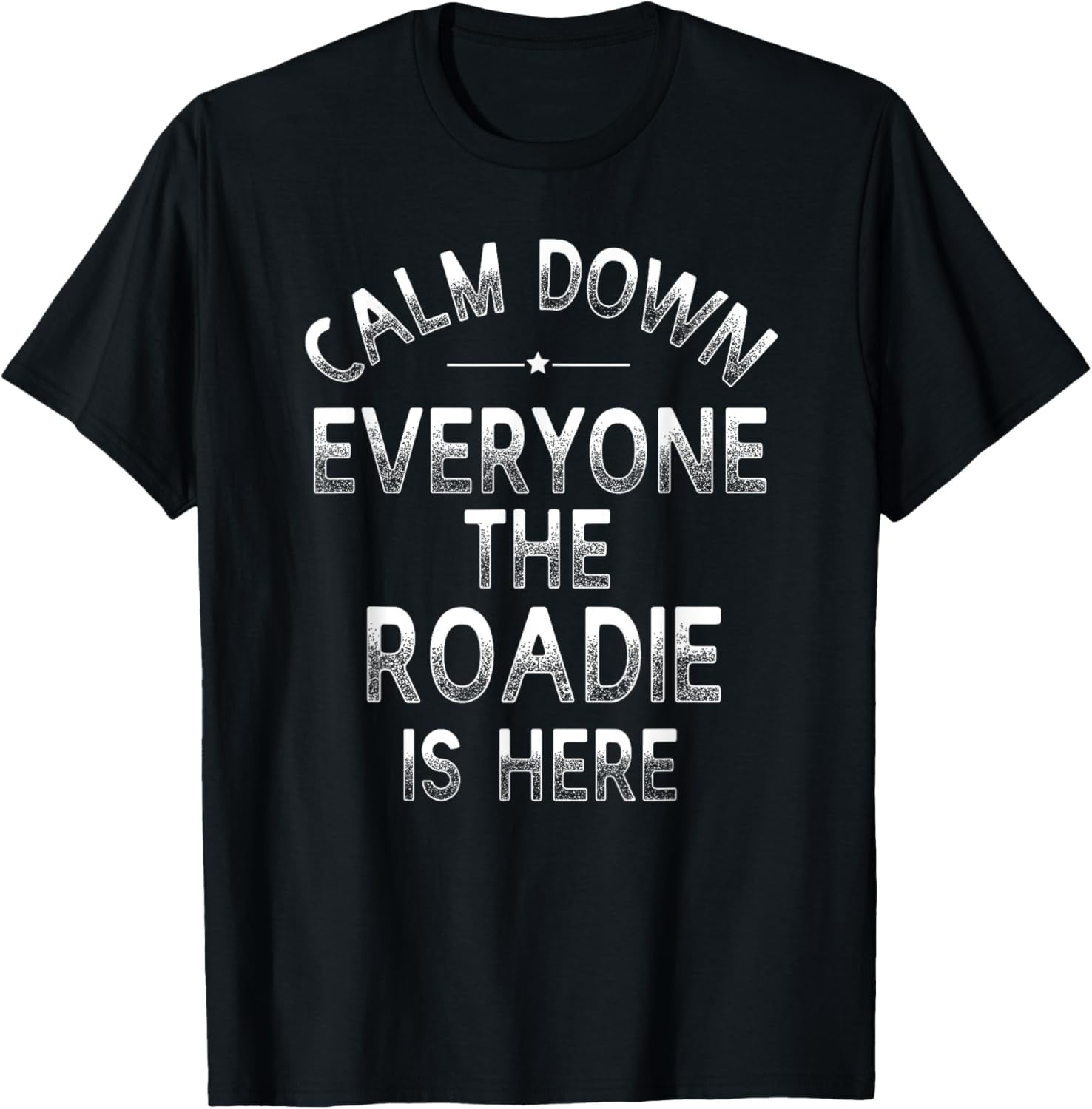 Calm Down The Roadie Is Here - Funny Band Roadie T-Shirt - Walmart.com