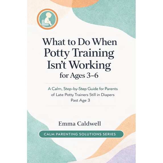 The Calm Parenting Solutions What to Do When Potty Training Isn't ...