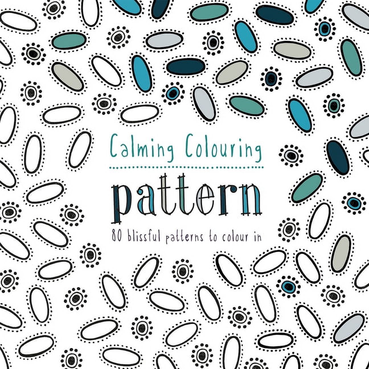 Calming Colouring: Pattern : 80 Blissful Patterns to Colour In ...