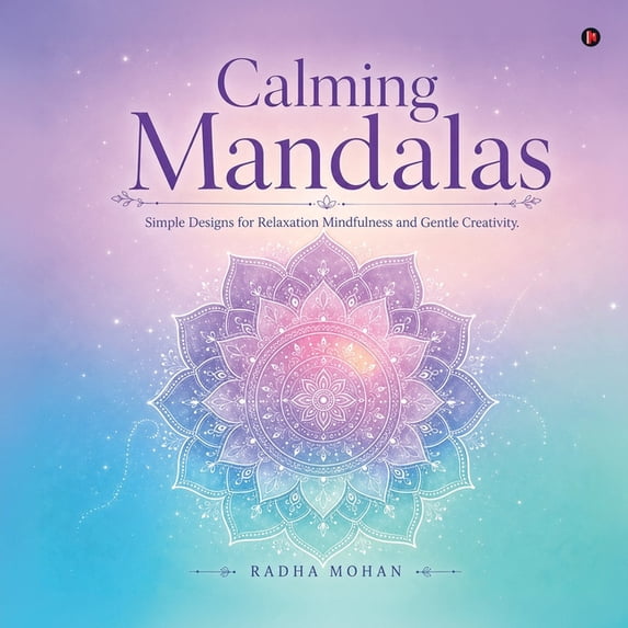 Calming Mandalas: Simple Designs for Relaxation Mindfulness and Gentle ...