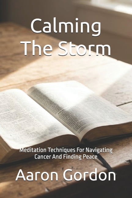 Calming The Storm: Meditation Techniques For Navigating Cancer And ...