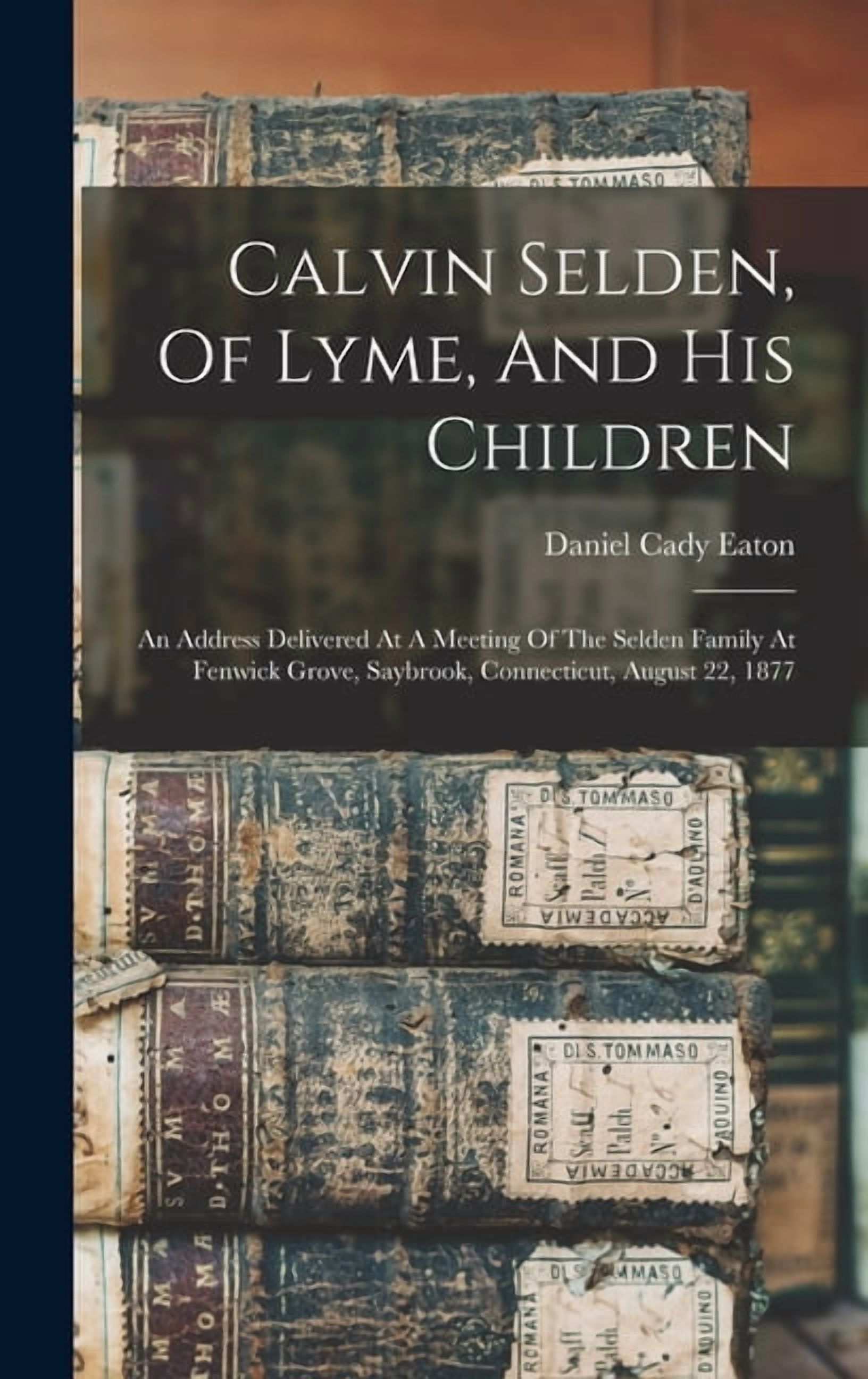 Calvin Selden, Of Lyme, And His Children; An Address Delivered At A ...