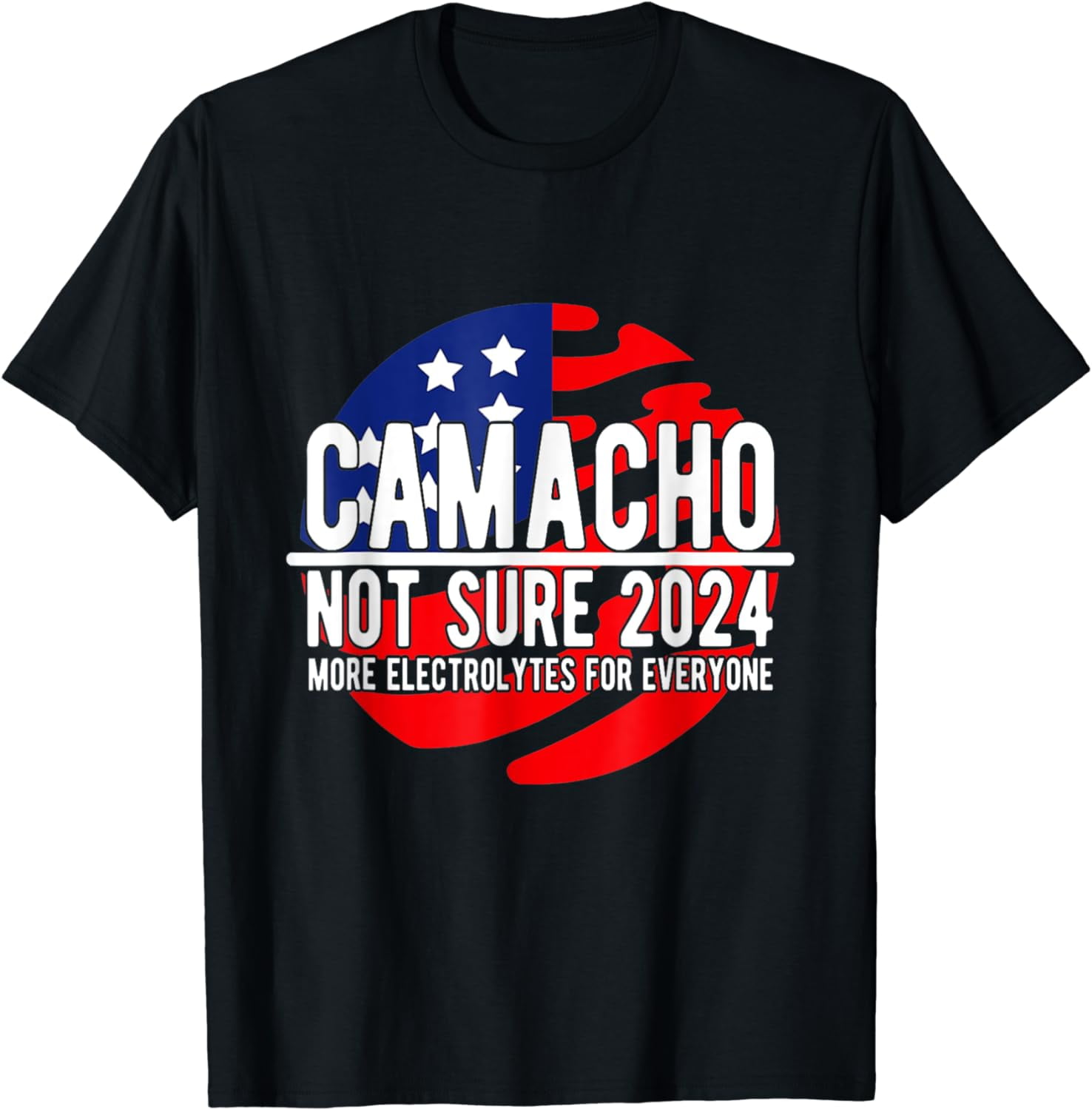 Camacho Not Sure for President 2024 USA Funny T-Shirt - Walmart.com