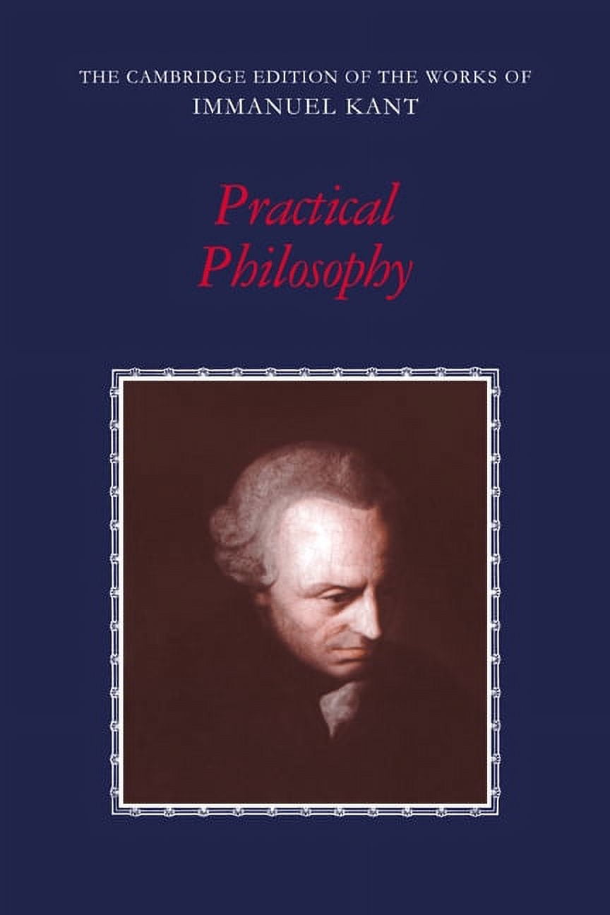 Cambridge Edition of the Works of Immanu Practical Philosophy ...