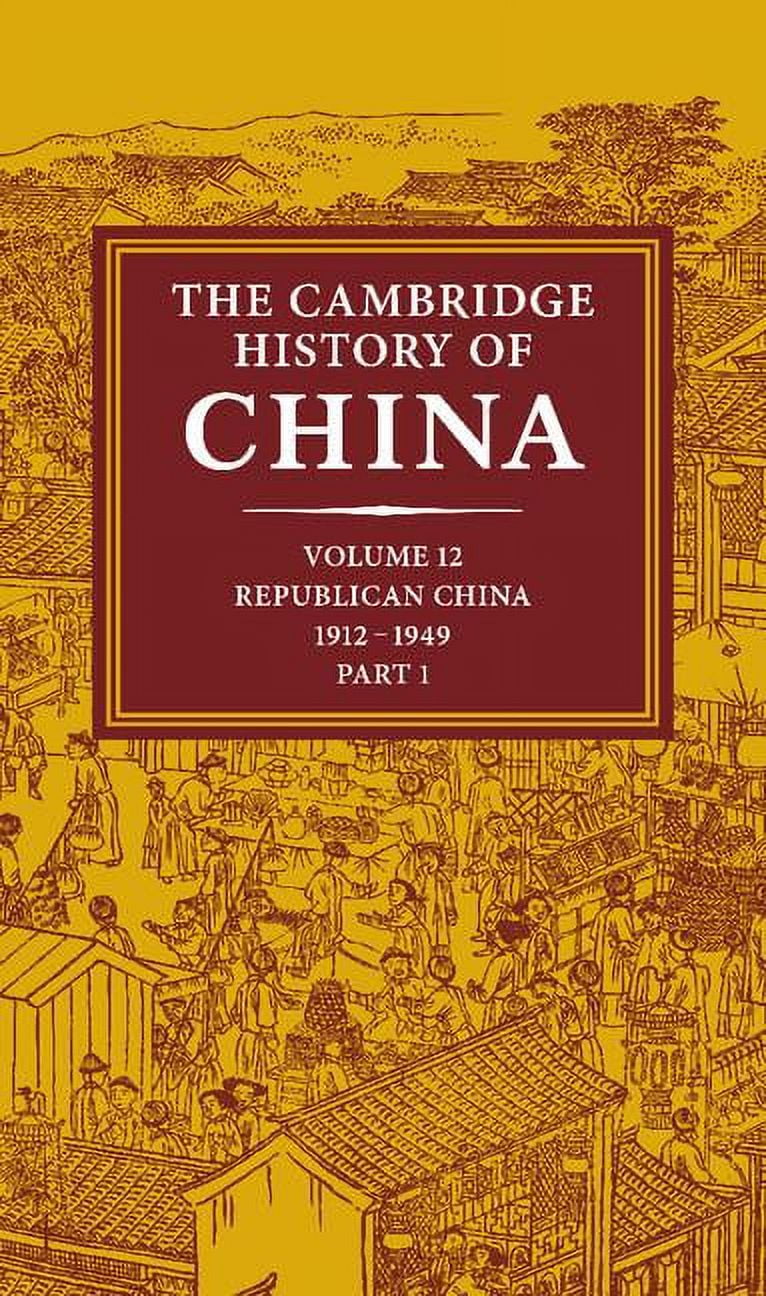 Cambridge History of China The Cambridge History of China: Volume 12, Republican China, 1912 ...