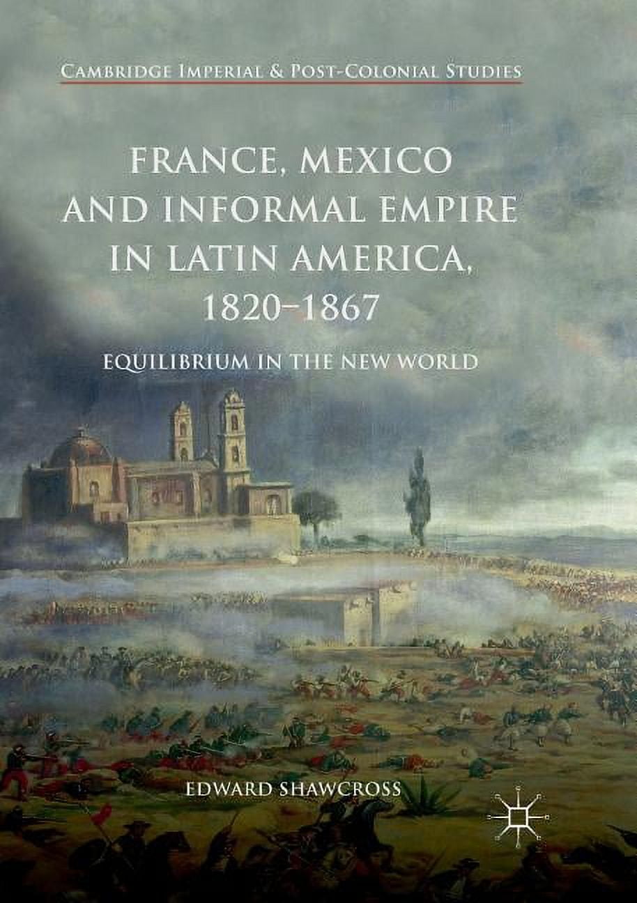 Cambridge Imperial and Post-Colonial Stu France, Mexico and Informal ...