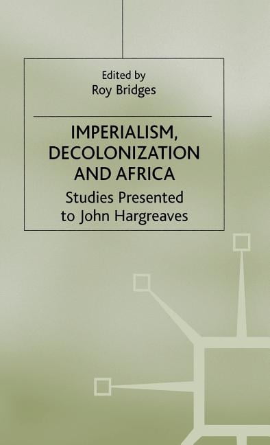 Cambridge Imperial and Post-Colonial Stu Imperialism, Decolonization and Africa: Studies ...