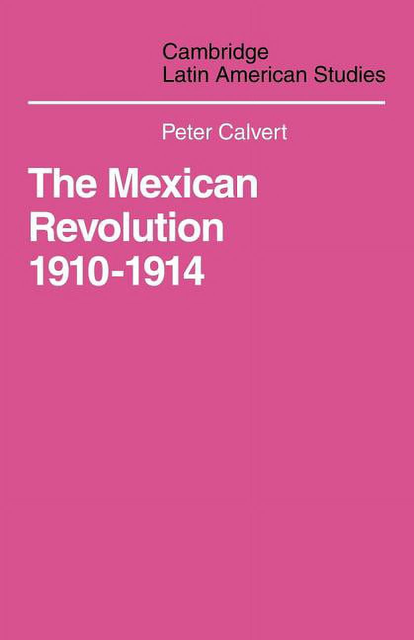 Cambridge Latin American Studies Mexican Revolution 1910-1914: The ...