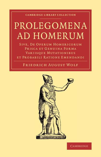 Cambridge Library Collection - Classics Prolegomena Ad Homerum: Sive ...