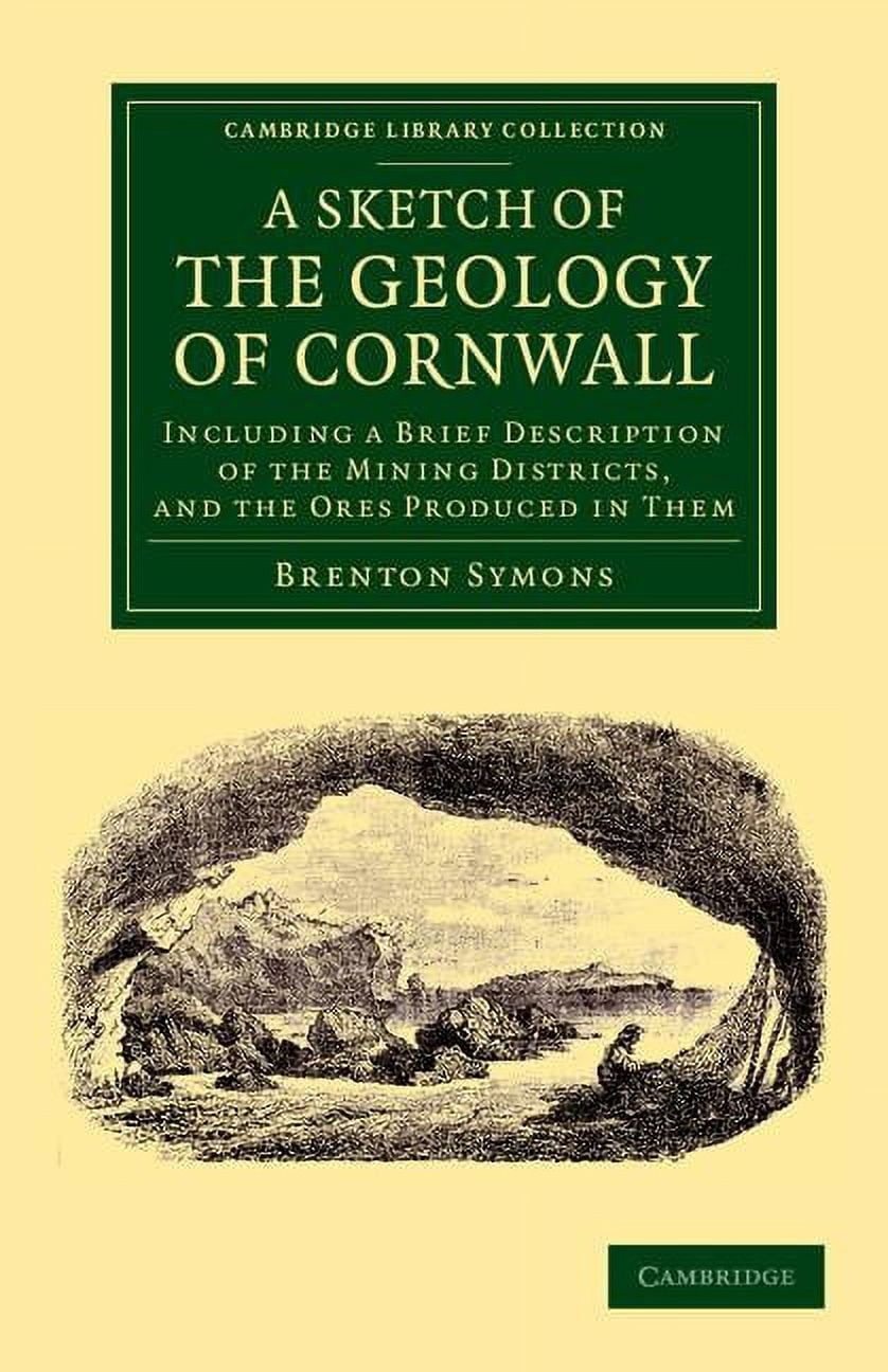 Cambridge Library Collection - Earth Sci A Sketch of the Geology of Cornwall: Including a Brief ...