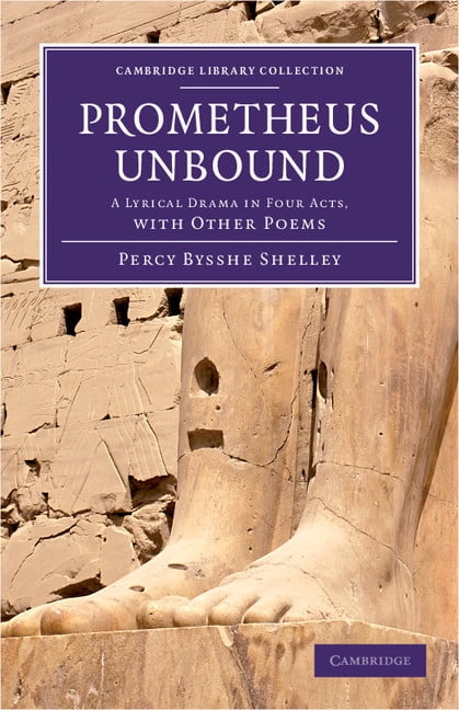 Cambridge Library Collection - Fiction a Prometheus Unbound: A Lyrical ...