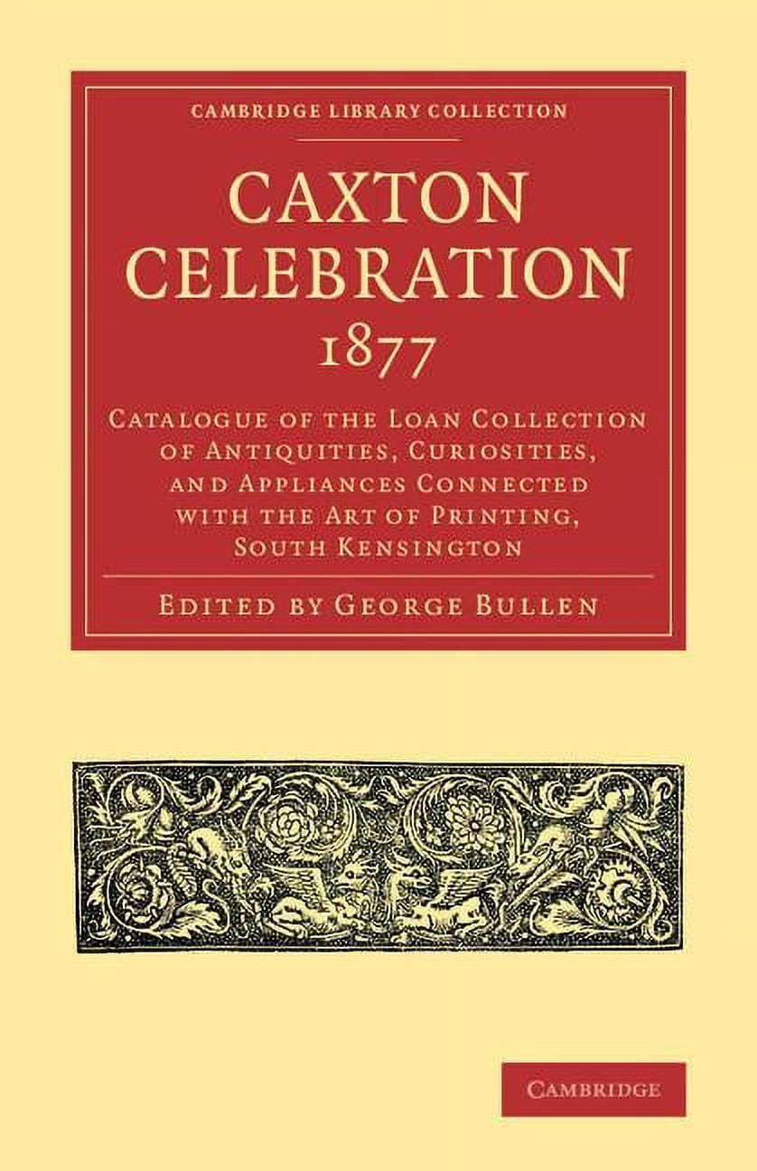 Cambridge Library Collection - History o Caxton Celebration, 1877 ...