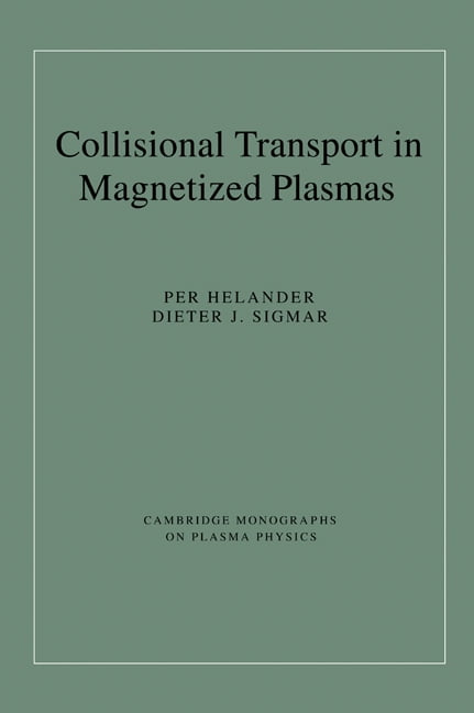 Cambridge Monographs on Plasma Physics Collisional Transport in ...