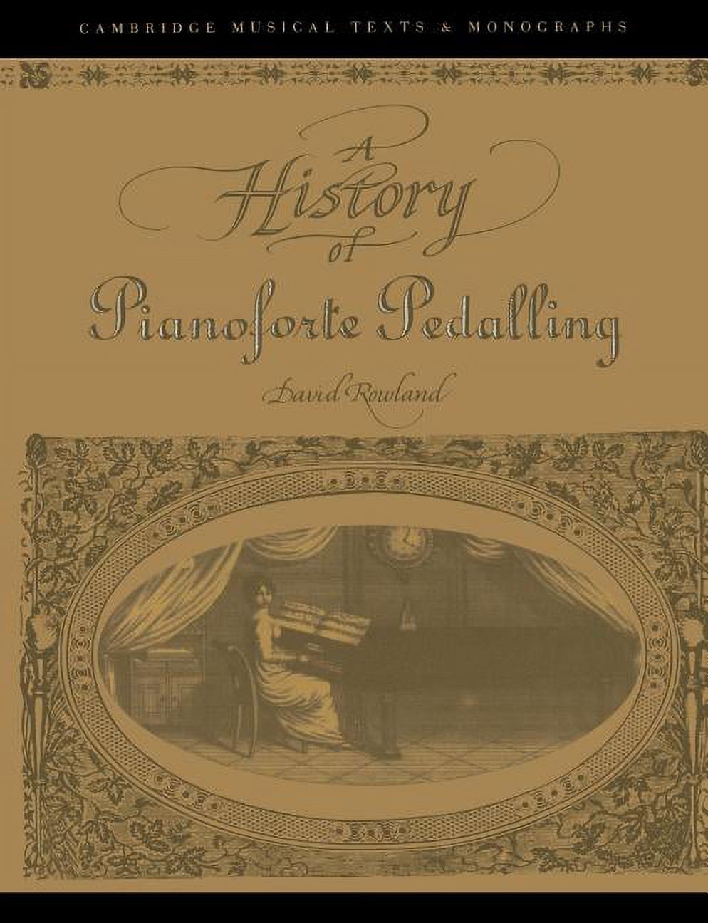 Cambridge Musical Texts and Monographs: A History of Pianoforte ...