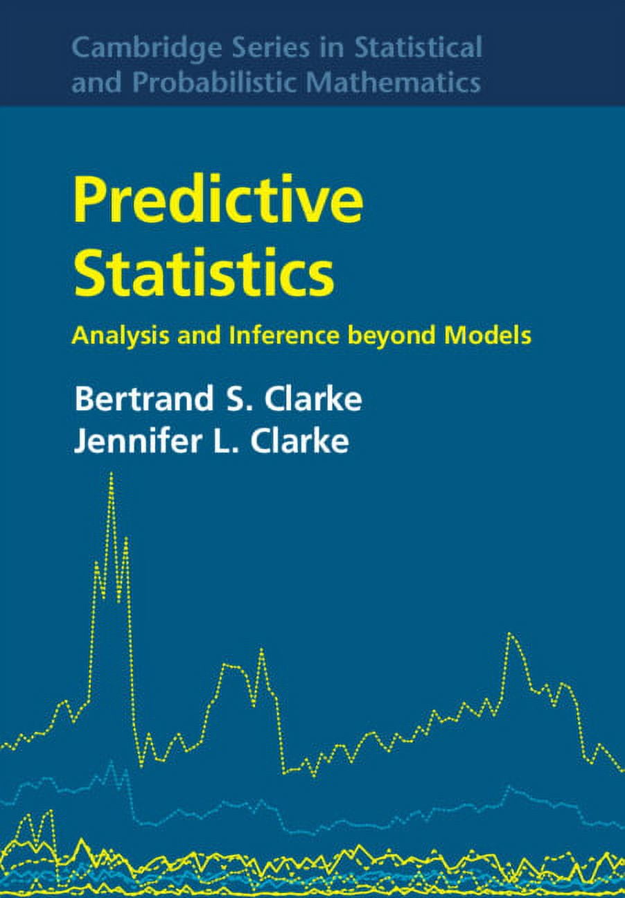 Cambridge Statistical and Probabilistic Predictive Statistics: Analysis and Inference Beyond ...