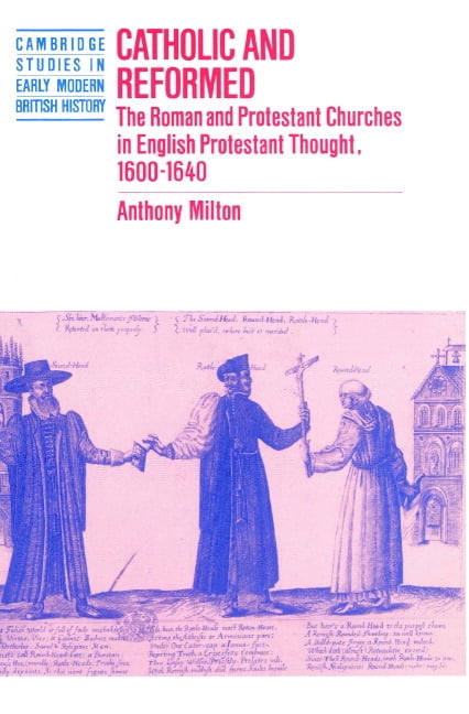Cambridge Studies in Early Modern Britis Catholic and Reformed: The ...