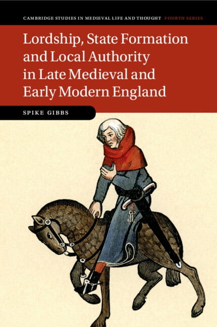 Cambridge Studies in Medieval Life and T Lordship, State Formation and Local Authority in Late ...