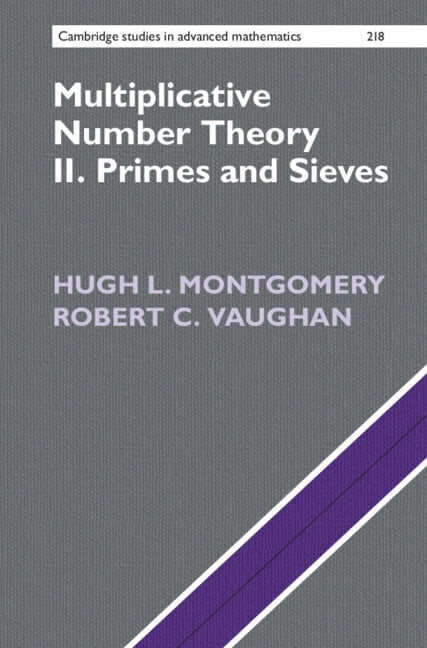 Cambridge Studies in Advanced Mathematic Multiplicative Number Theory II: Primes and Sieves ...