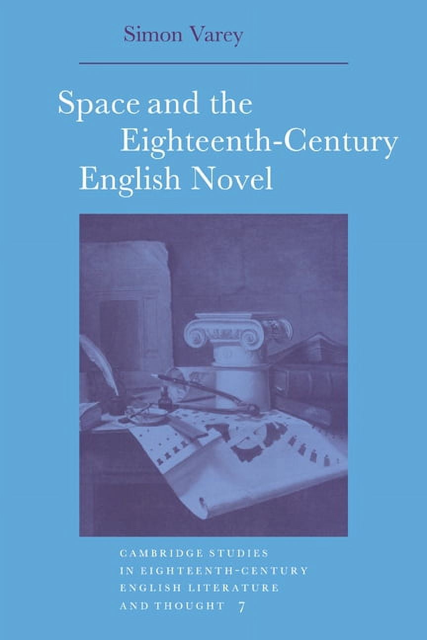 Cambridge Studies in Eighteenth-Century Space and the Eighteenth-Century English Novel, Book 7 ...