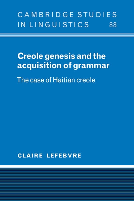 Cambridge Studies in Linguistics Creole Genesis and the Acquisition of ...