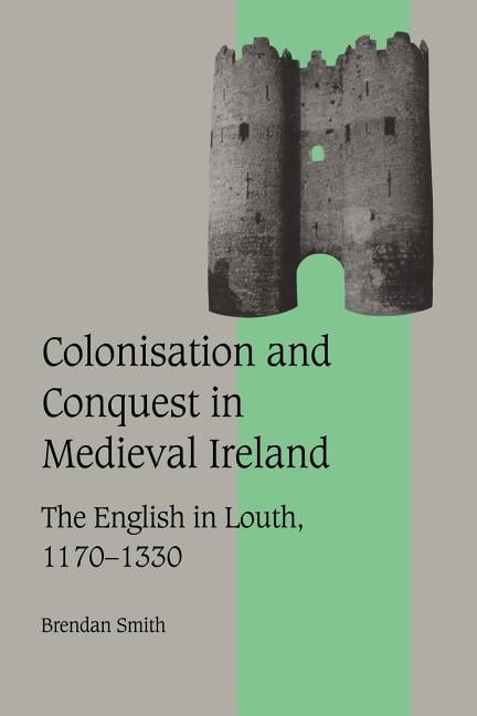 Cambridge Studies in Medieval Life and T Colonisation and Conquest in ...