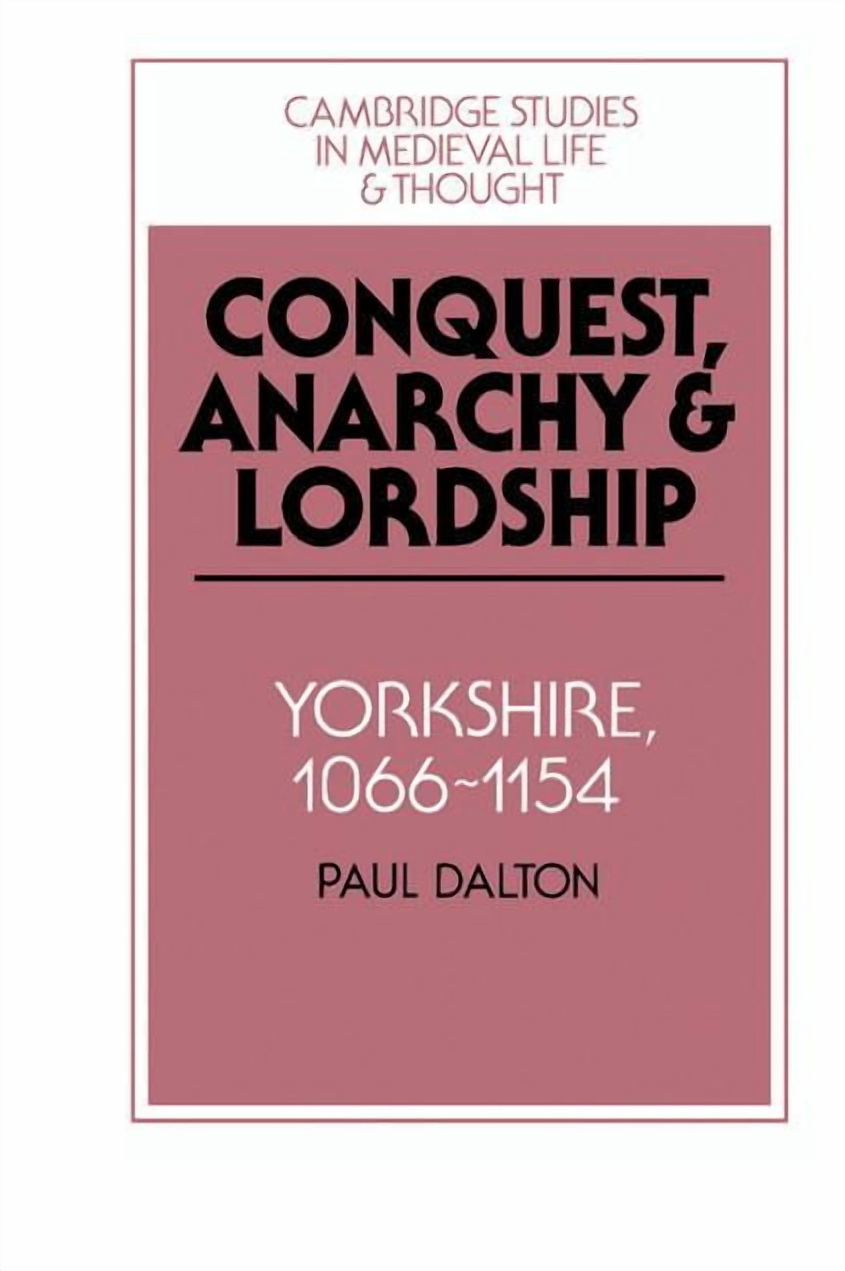 Cambridge Studies in Medieval Life and T Conquest, Anarchy and Lordship ...