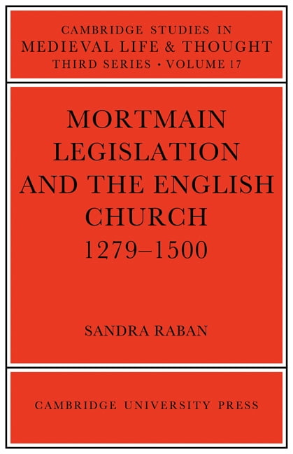 Cambridge Studies in Medieval Life and T Mortmain Legislation and the ...