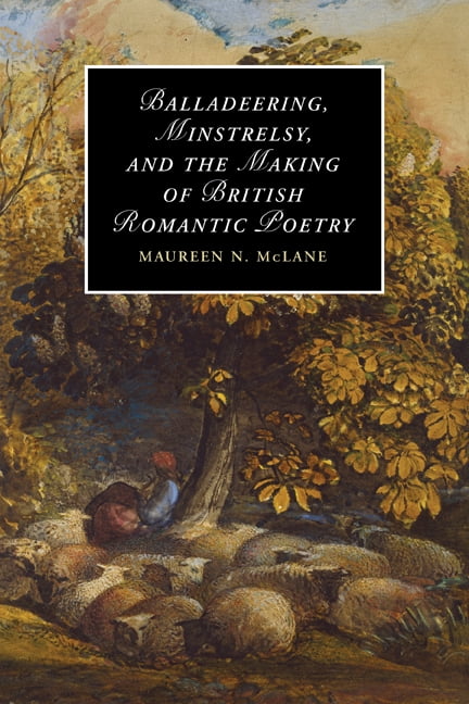 Cambridge Studies in Romanticism Balladeering, Minstrelsy, and the ...