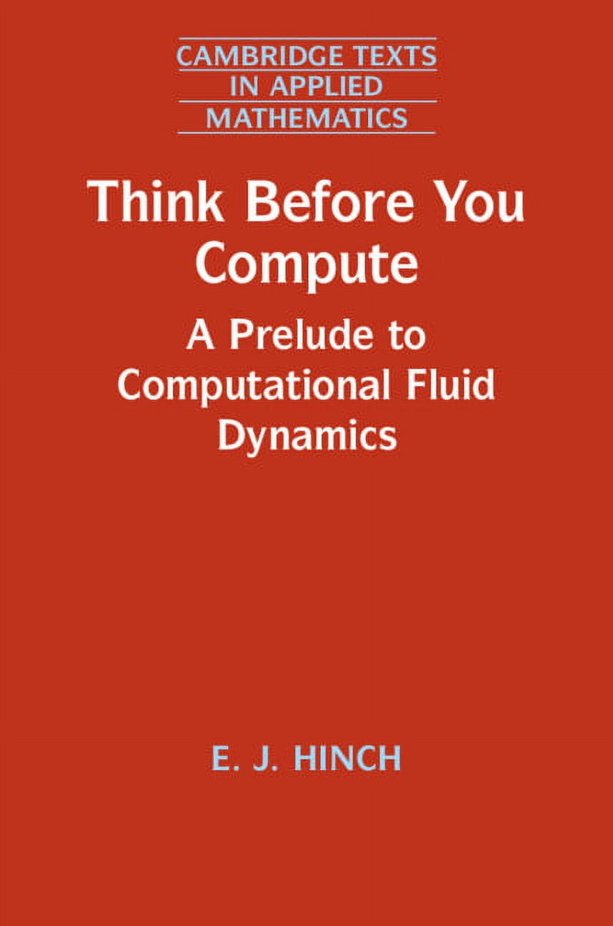 Cambridge Texts in Applied Mathematics Think Before You Compute: A Prelude to Computational ...