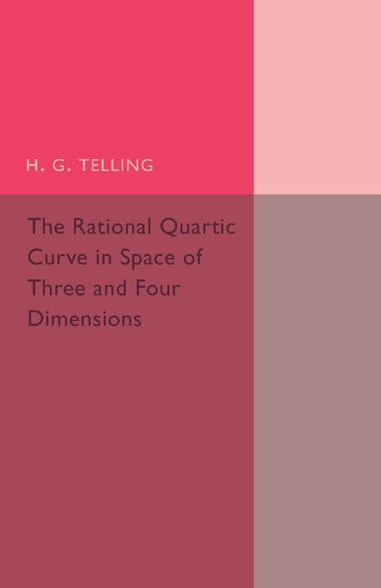Cambridge Tracts In Mathematics The Rational Quartic Curve In Space Of Three And Four Dimensions