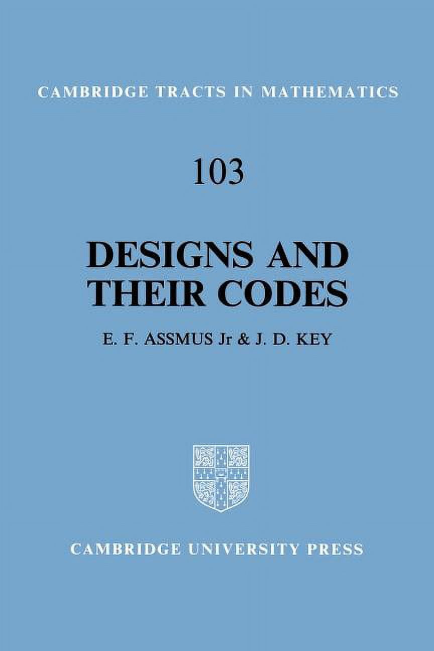 Cambridge Tracts in Mathematics Designs and Their Codes, Book 103 ...