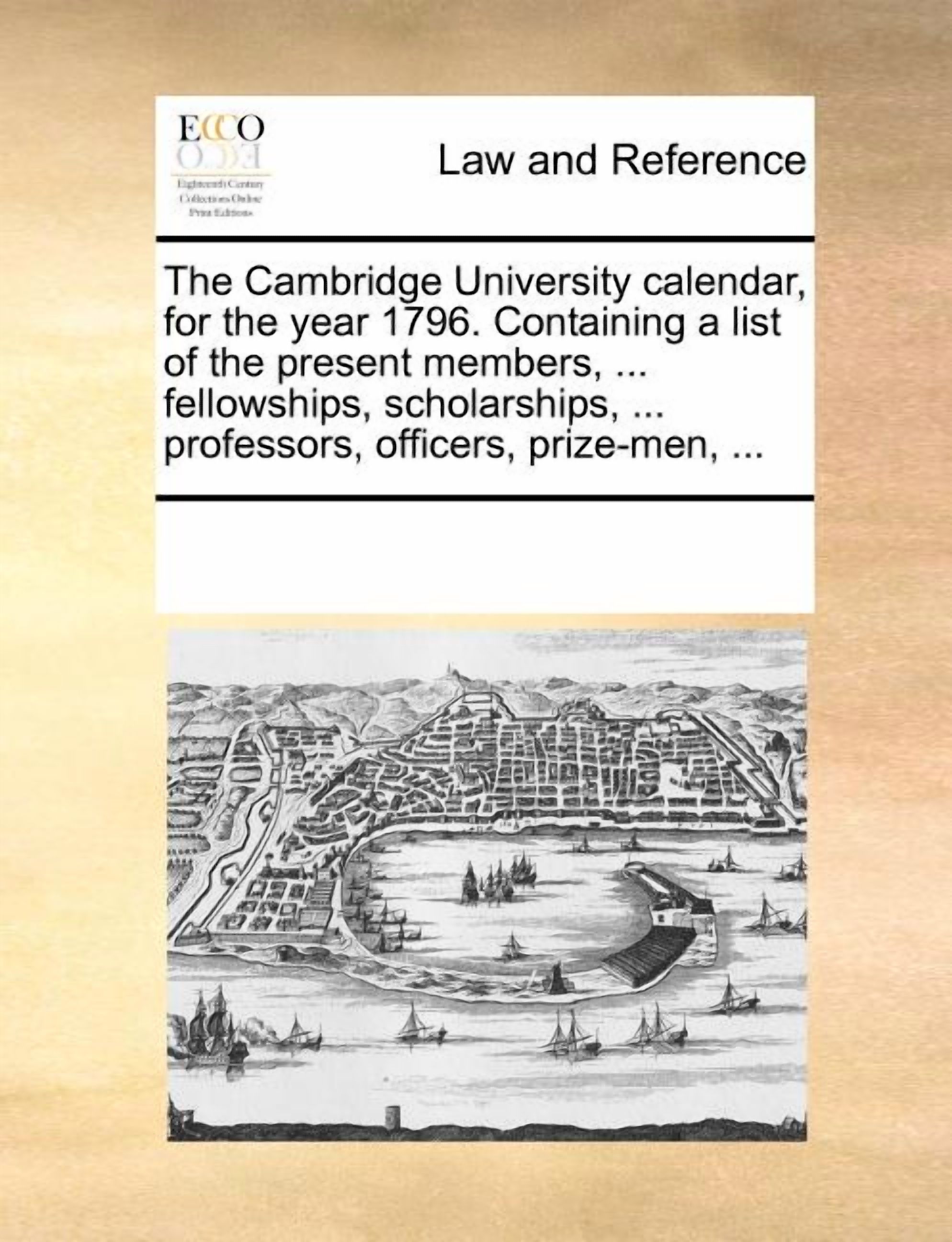 The Cambridge University Calendar, for the Year 1796. Containing a List ...