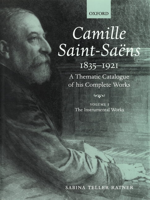 Camille Saint-Saens 1835-1921 : A Thematic Catalogue of His Complete ...
