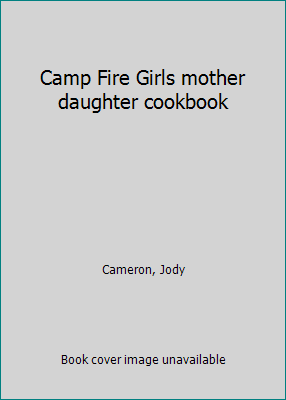 Pre-Owned Camp Fire Girls mother daughter cookbook (Unknown) 0425024679 ...