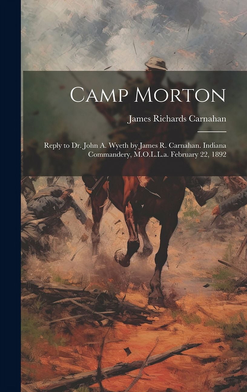 Camp Morton : Reply to Dr. John A. Wyeth by James R. Carnahan. Indiana ...