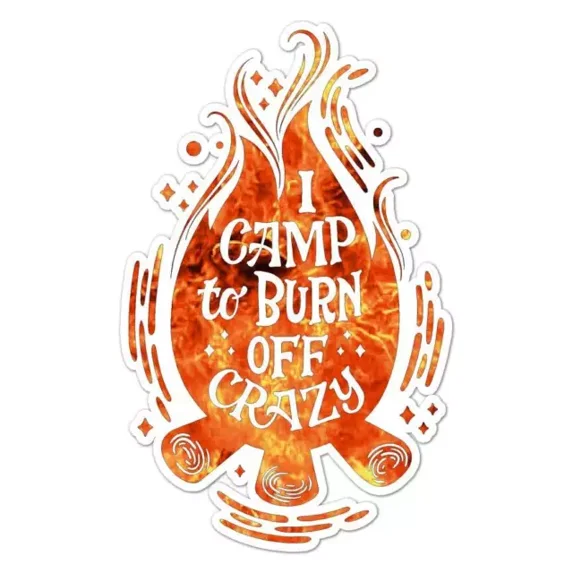 Camp To Burn Off Crazy Sticker Indoor Outdoor Phone Decal Water Bottle ...