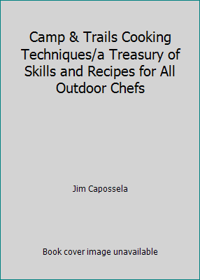 Pre-Owned Camp and Trail Cooking Techniques : A Treasury of Skills and ...