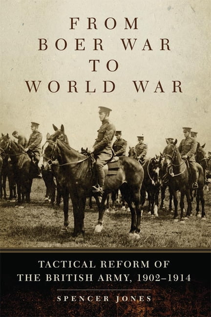 Campaigns and Commanders From Boer War to World War: Tactical Reform of ...
