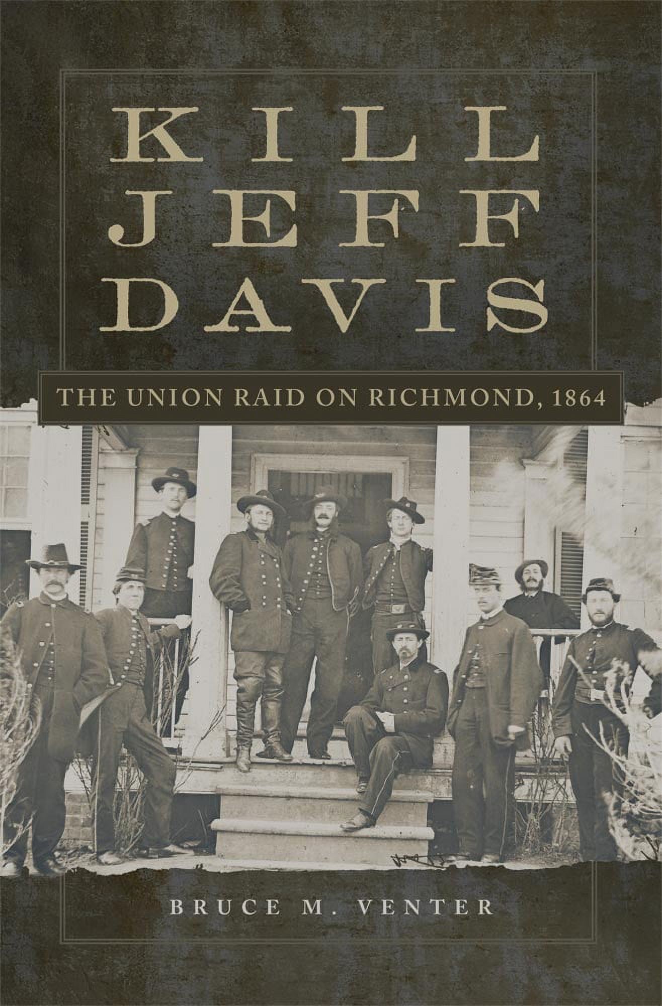 Campaigns and Commanders Series: Kill Jeff Davis : The Union Raid on ...