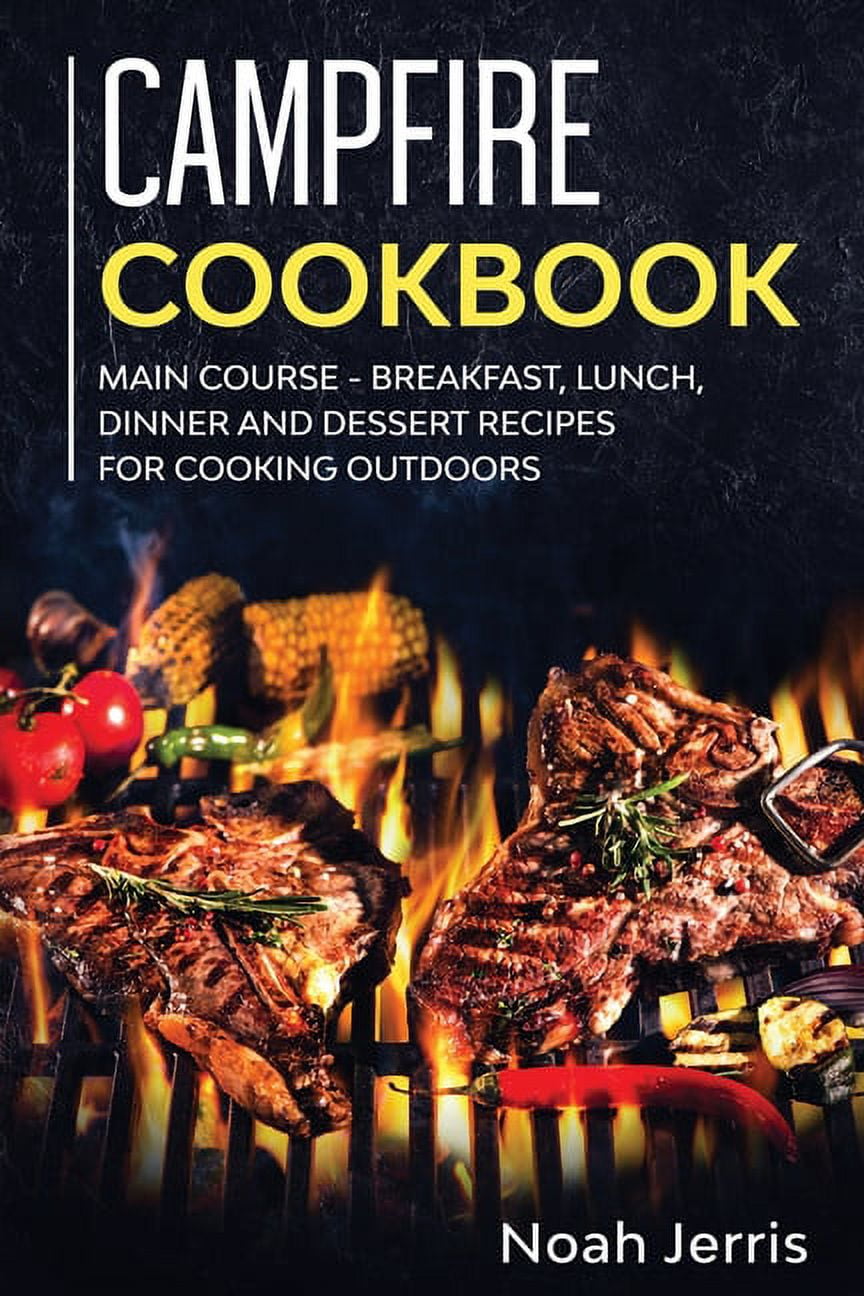 Campfire Cookbook: MAIN COURSE - Breakfast, Lunch, Dinner and Dessert ...