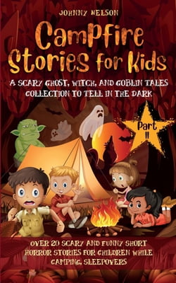 Pre-Owned Campfire Stories for Kids Part II: 20 Scary and Funny Short Horror Stories for ...