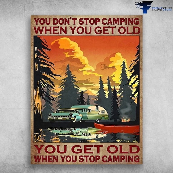 Camping Poster Camping Lover You Dont Stop Camping When You Get Old You ...